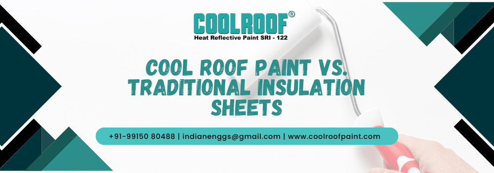 Cool Roof Paint vs. Traditional Insulation Sheets - Cool Roof Paint